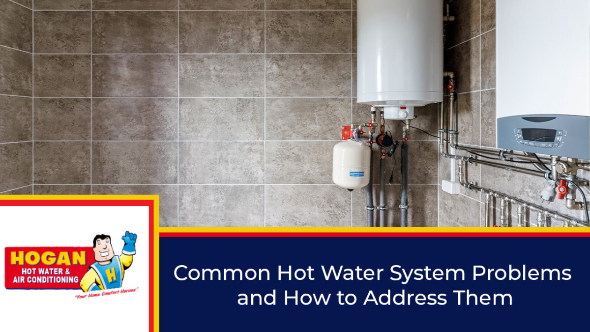 Hot Water System Problems at Home - Hogan Hot Water